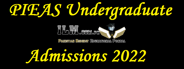 PIEAS Undergraduate Admissions 2022 Form Schedule Advertisement